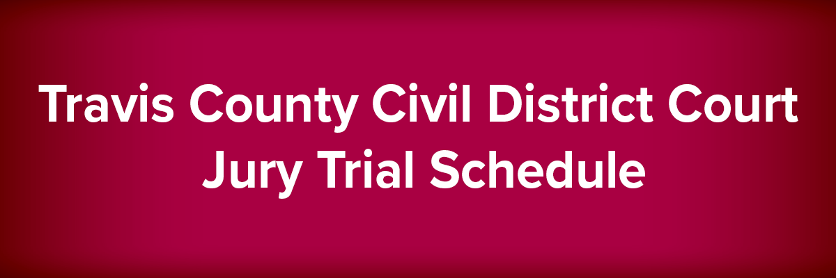 Travis County Civil District Court Jury Trial Schedule - Austin Bar Blog